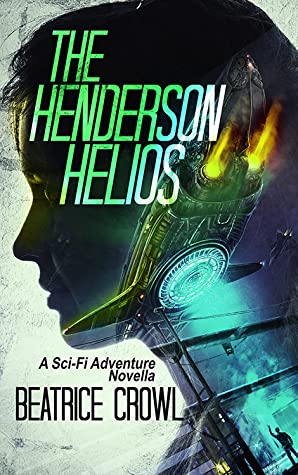 The Henderson Helios: A Sci-Fi Adventure Novella – Beatrice Crowl ...
